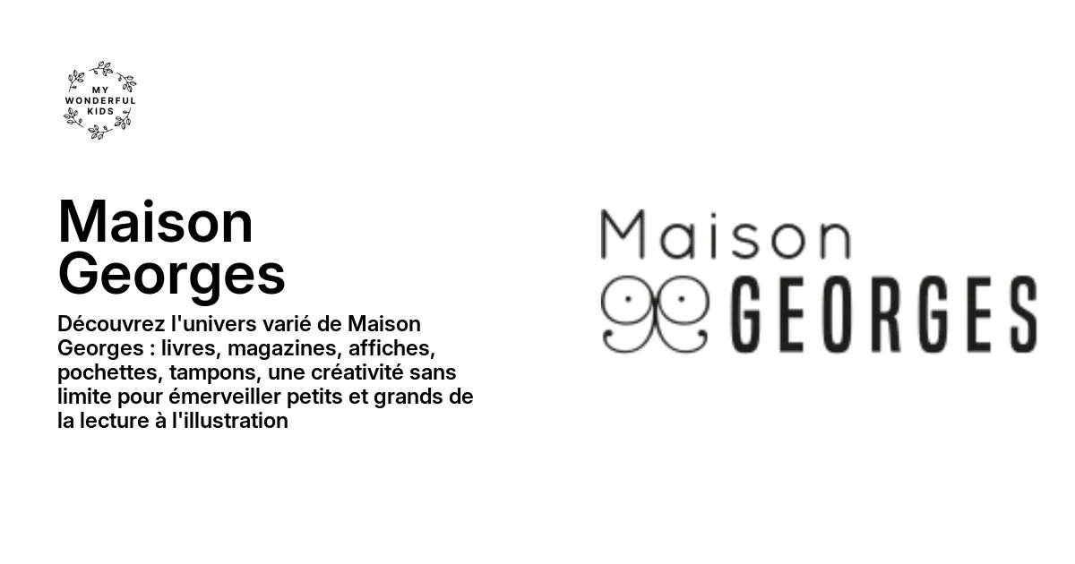 Maison Georges, un univers unique • My Wonderful Kids